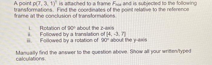 Solved A point p(7,3,1)⊤ is attached to a frame Fnoa and is | Chegg.com