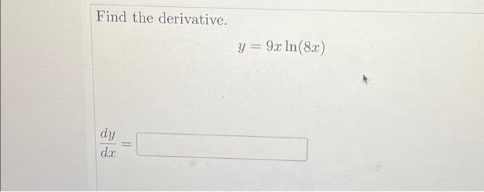 Solved Find the derivative. y=9xln(8x) dxdy= | Chegg.com