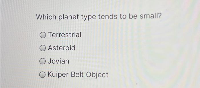 Solved Which planet type tends to be small? Terrestrial | Chegg.com