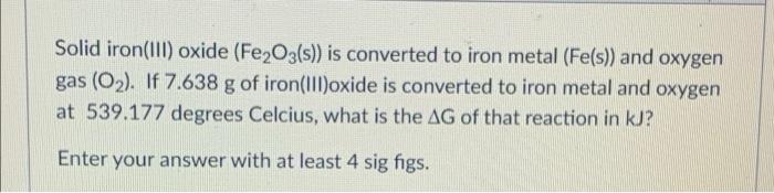 Solved Solid iron(III) oxide (Fe2O3(s)) is converted to iron | Chegg.com