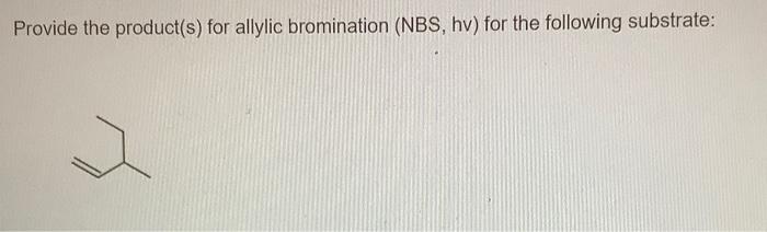 Solved Provide the product(s) for allylic bromination (NBS, | Chegg.com