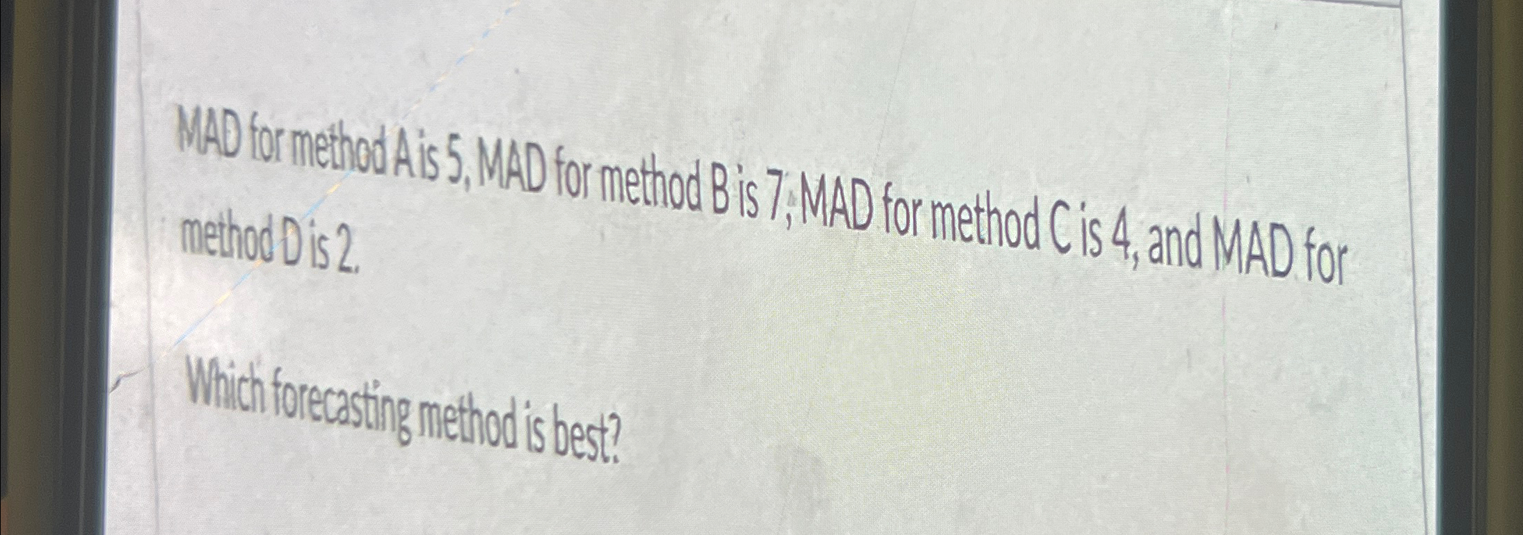 Solved MAD for method A is 5, ﻿MAD for method Bis 7; MAD for | Chegg.com