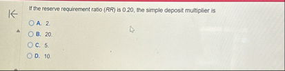 Solved If the reserve requirement ratio ( RR ) ﻿is 0.20 , | Chegg.com