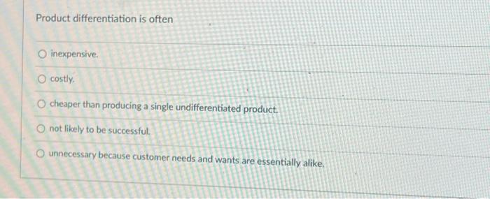 Solved Product differentiation is often inexpensive. costly. | Chegg.com