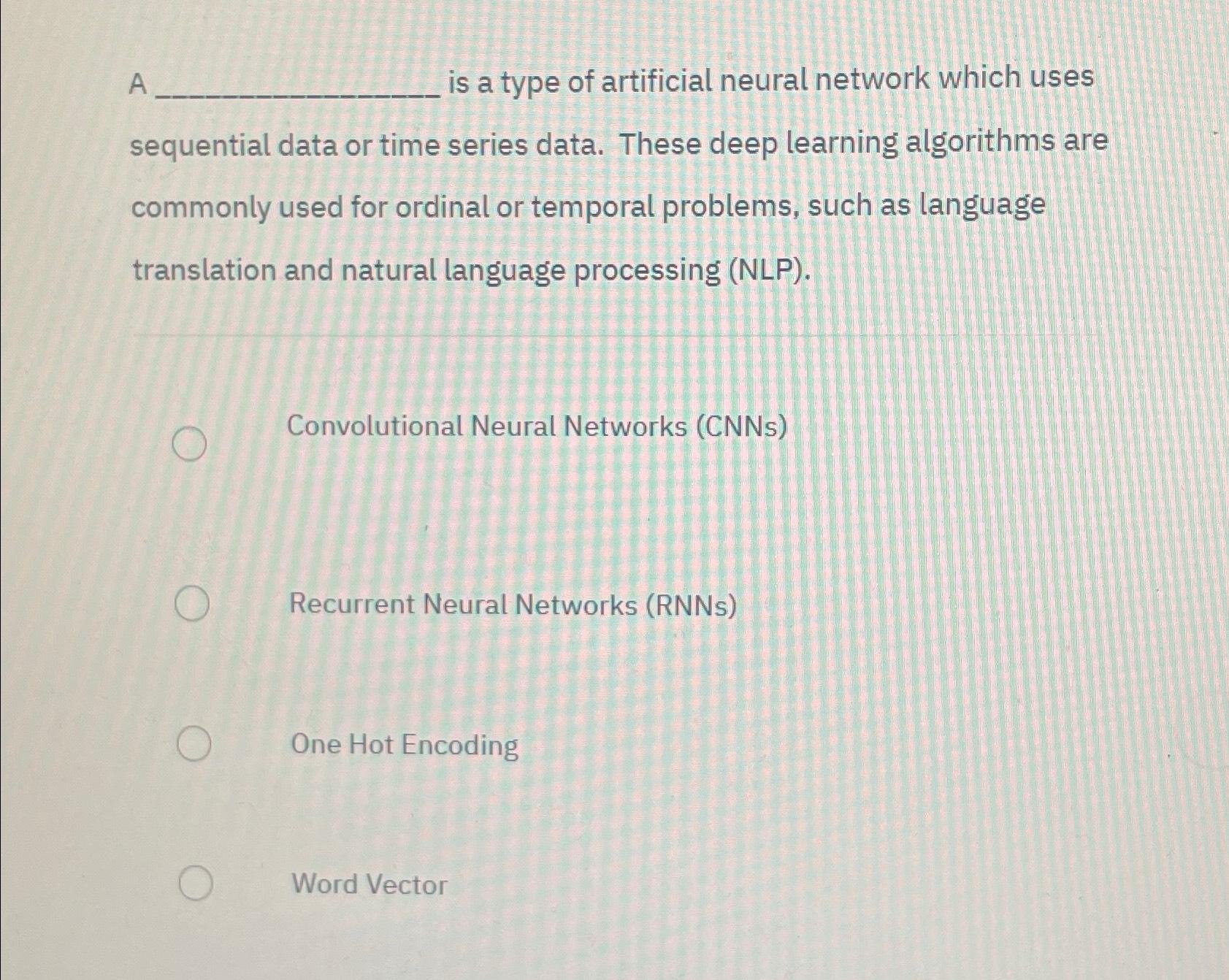 Solved A is a type of artificial neural network which uses | Chegg.com