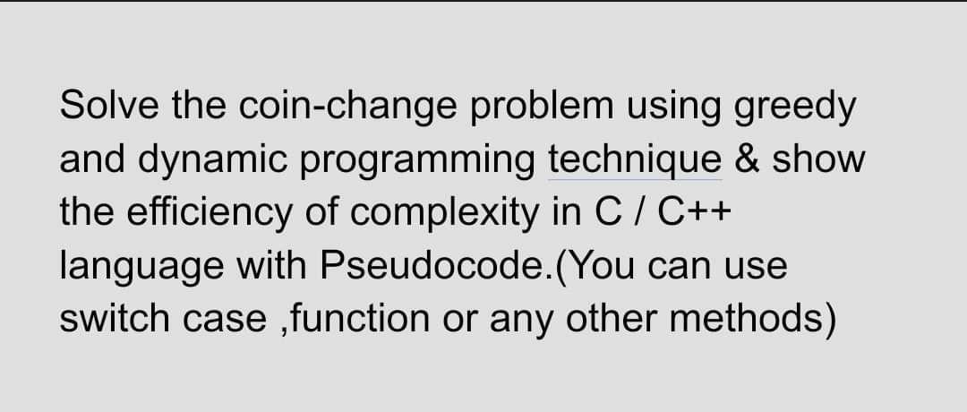 Solved Solve the coin-change problem using greedy and | Chegg.com
