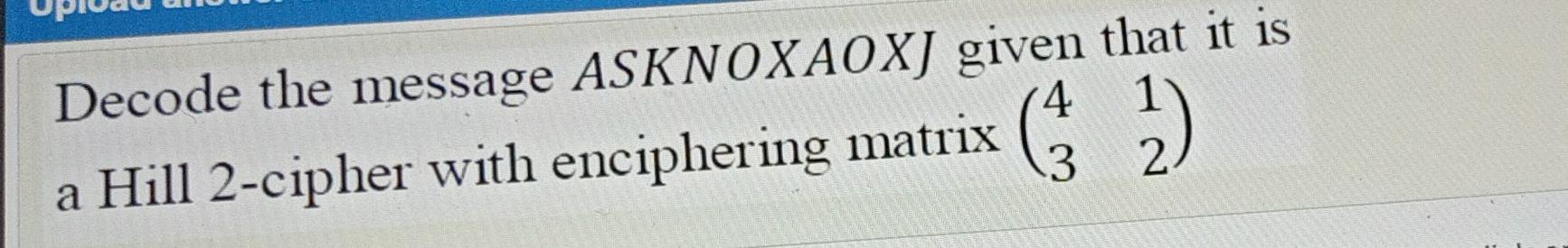 Solved a Hill 2-cipher with enciphering matrix ( 2) Decode | Chegg.com