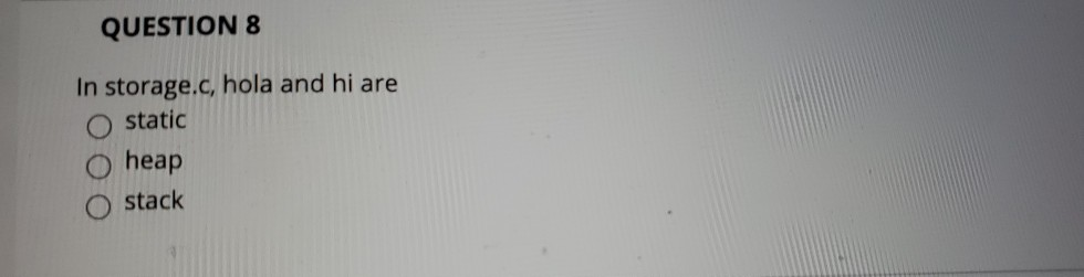 Solved QUESTION 8 In storage.c, hola and hi are static heap | Chegg.com