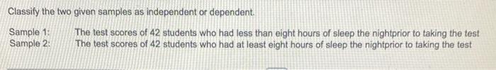 Solved Classify the two given samples as independent or | Chegg.com
