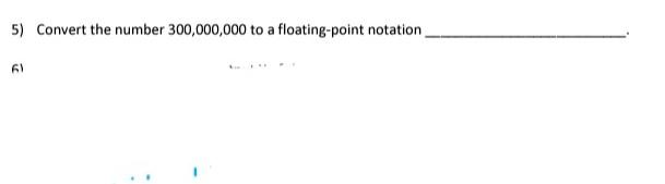 Solved 5) Convert the number 300,000,000 to a floating-point | Chegg.com