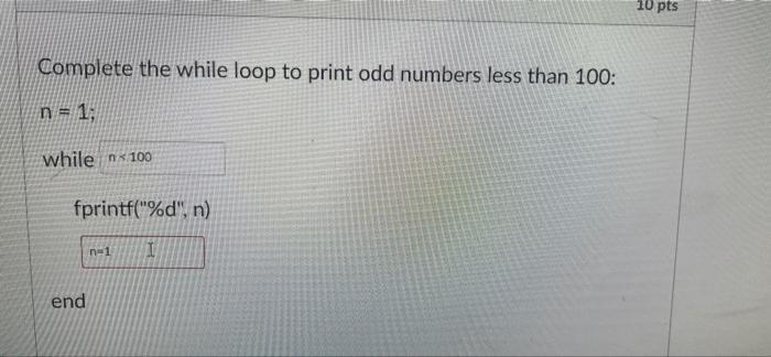 Solved 10 pts Complete the while loop to print odd numbers | Chegg.com