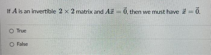Solved If A is an invertible 2×2 matrix and Ax=0, then we | Chegg.com