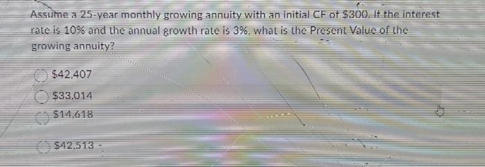 Solved Assutne a 25-year monthly growing annuity with an | Chegg.com