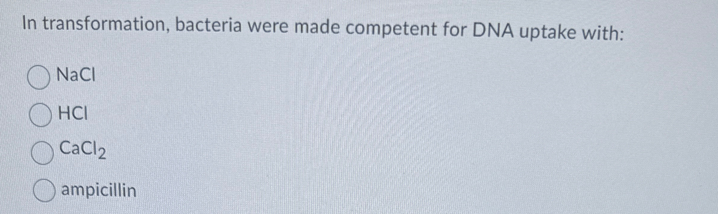Solved In transformation, bacteria were made competent for | Chegg.com