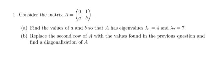 Solved 1. Consider the matrix A=(0a1b). (a) Find the values | Chegg.com