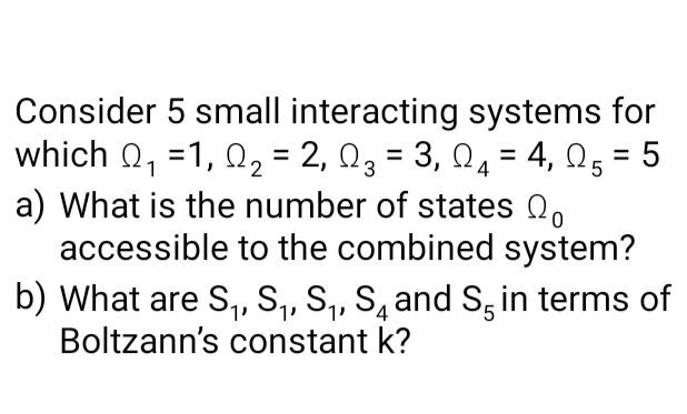 Solved Consider 5 small interacting systems for which | Chegg.com