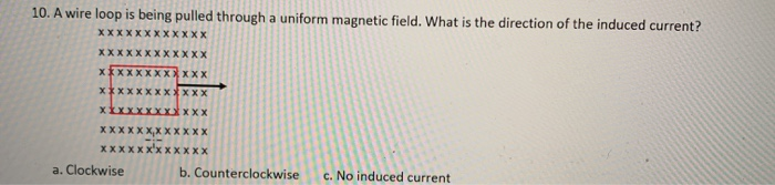 Solved 10. A wire loop is being pulled through a uniform | Chegg.com