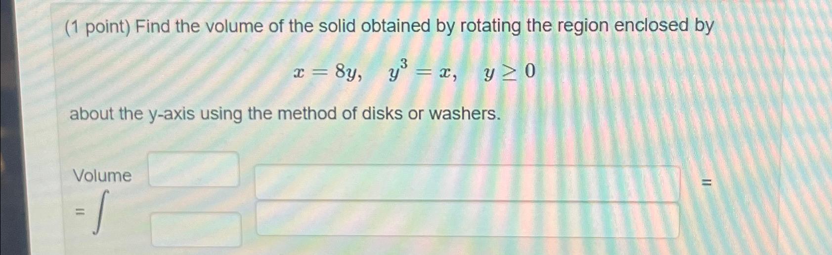 Solved (1 ﻿point) ﻿Find the volume of the solid obtained by | Chegg.com