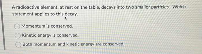 Solved A radioactive element, at rest on the table, decays | Chegg.com