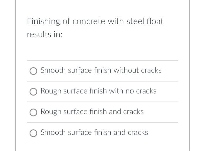 Solved Finishing of concrete with steel float results in: | Chegg.com