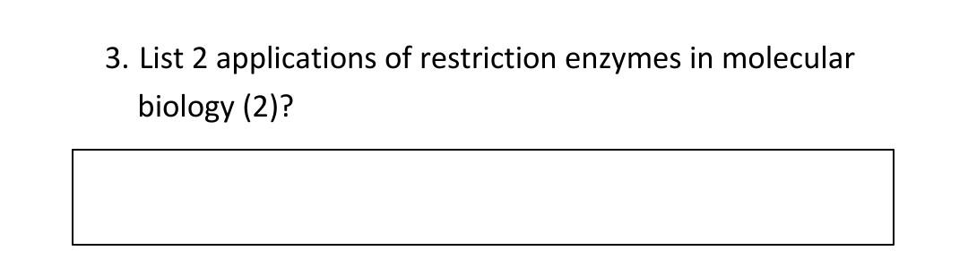 Solved 3. List 2 applications of restriction enzymes in | Chegg.com
