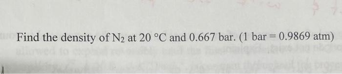 Solved Find the density of N2 at 20 °C and 0.667 bar. (1 bar | Chegg.com