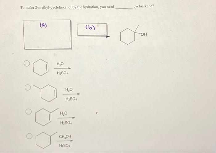 Solved To make 2-methyl-cyclohexanol by the hydration, you | Chegg.com