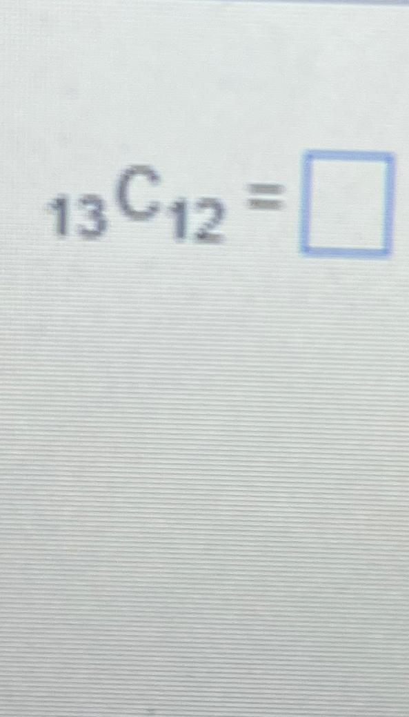 Solved ?13C12= | Chegg.com