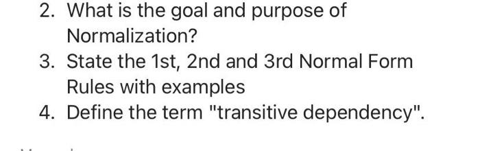 Solved 2. What is the goal and purpose of Normalization? 3. | Chegg.com