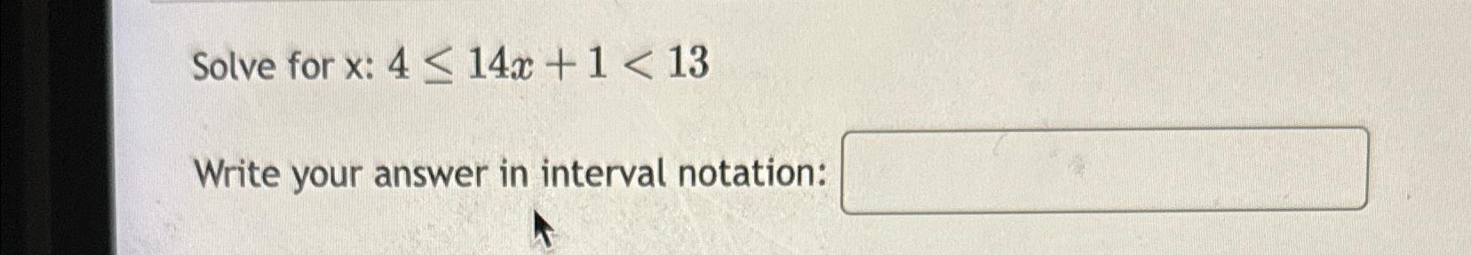 Solved Solve for x:4≤14x+1