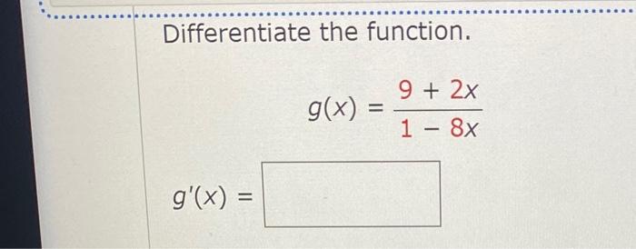 Solved Differentiate the function. g(x)=1−8x9+2x g′(x)= | Chegg.com