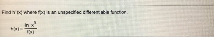 Solved Find h'(x) where f(x) is an unspecified | Chegg.com
