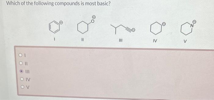 Solved Which of the following compounds is most basic? III | Chegg.com