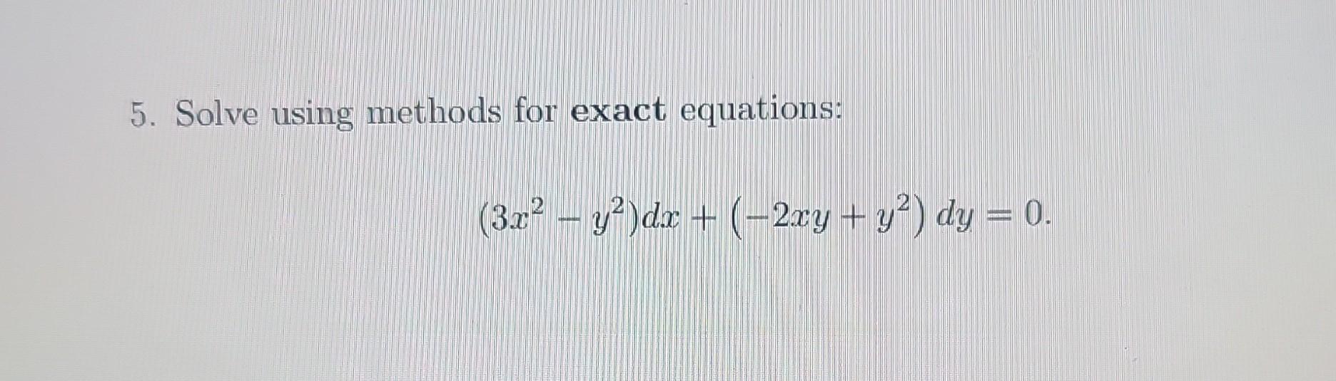 5. Solve using methods for exact equations: | Chegg.com