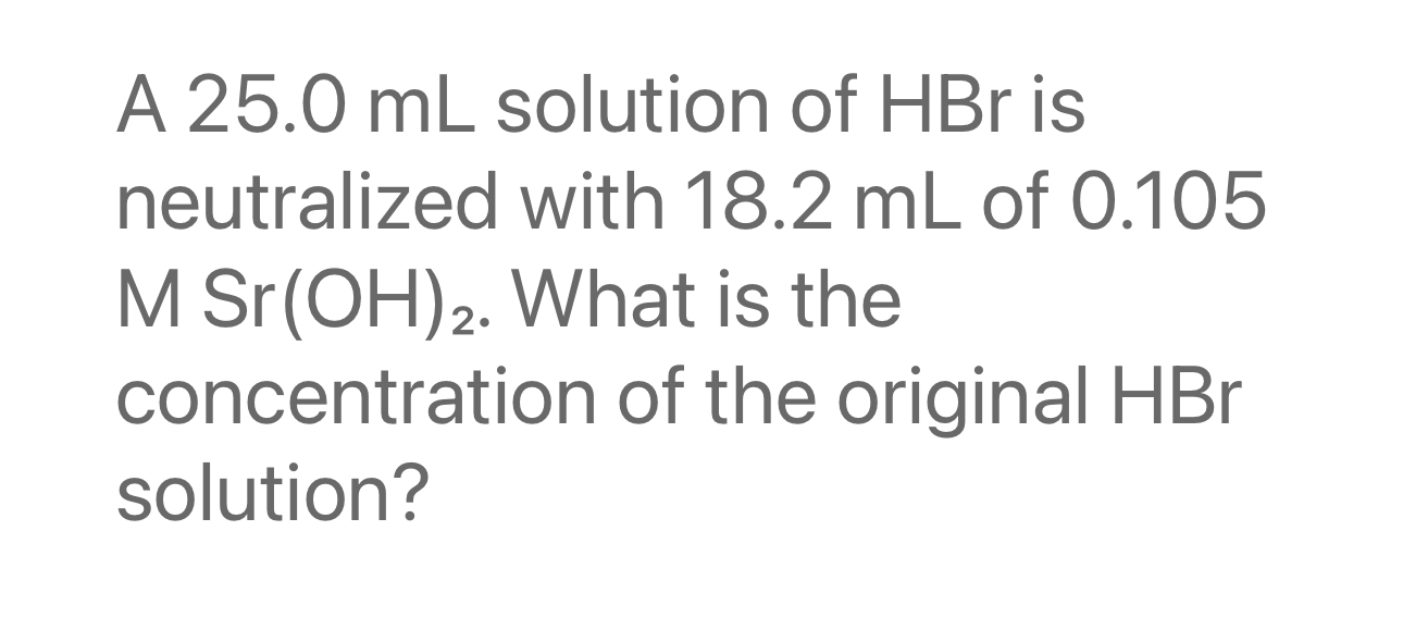 Solved A 25.0mL ﻿solution of HBr ﻿is neutralized with 18.2mL | Chegg.com