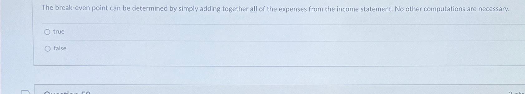 Solved The break-even point can be determined by simply | Chegg.com