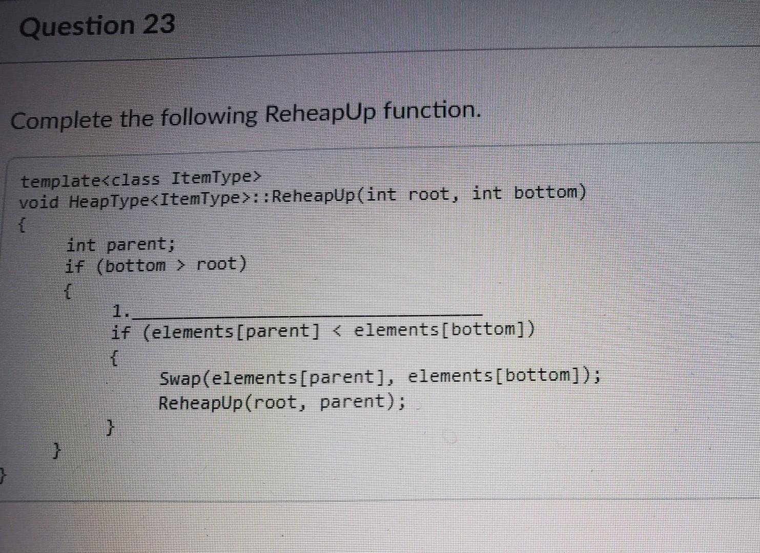 Solved Complete the following ReheapUp function. | Chegg.com