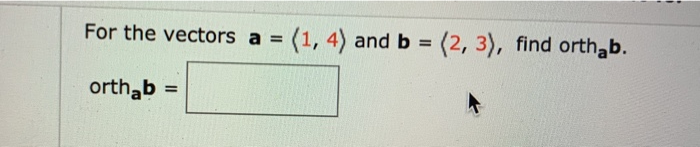 Solved For the vectors a = (1, 4) and b = (2, 3), find | Chegg.com