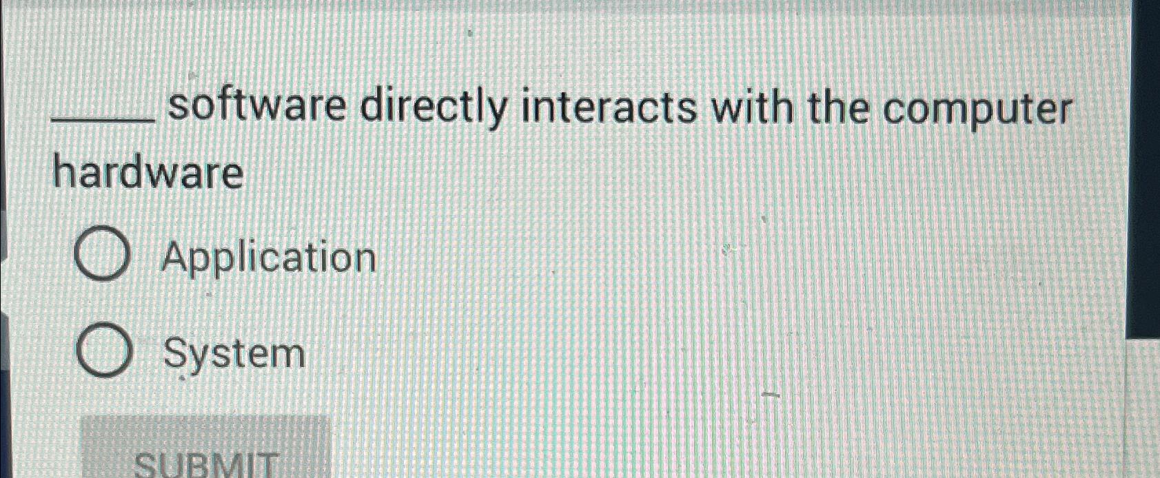 Solved software directly interacts with the computer | Chegg.com