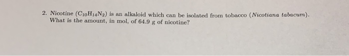 Solved 2. Nicotine (C10H14N,) is an alkaloid which can be | Chegg.com