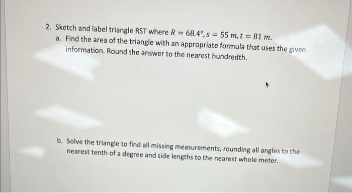 Solved 2. Sketch and label triangle RST where R=68.4∘,s=55 | Chegg.com
