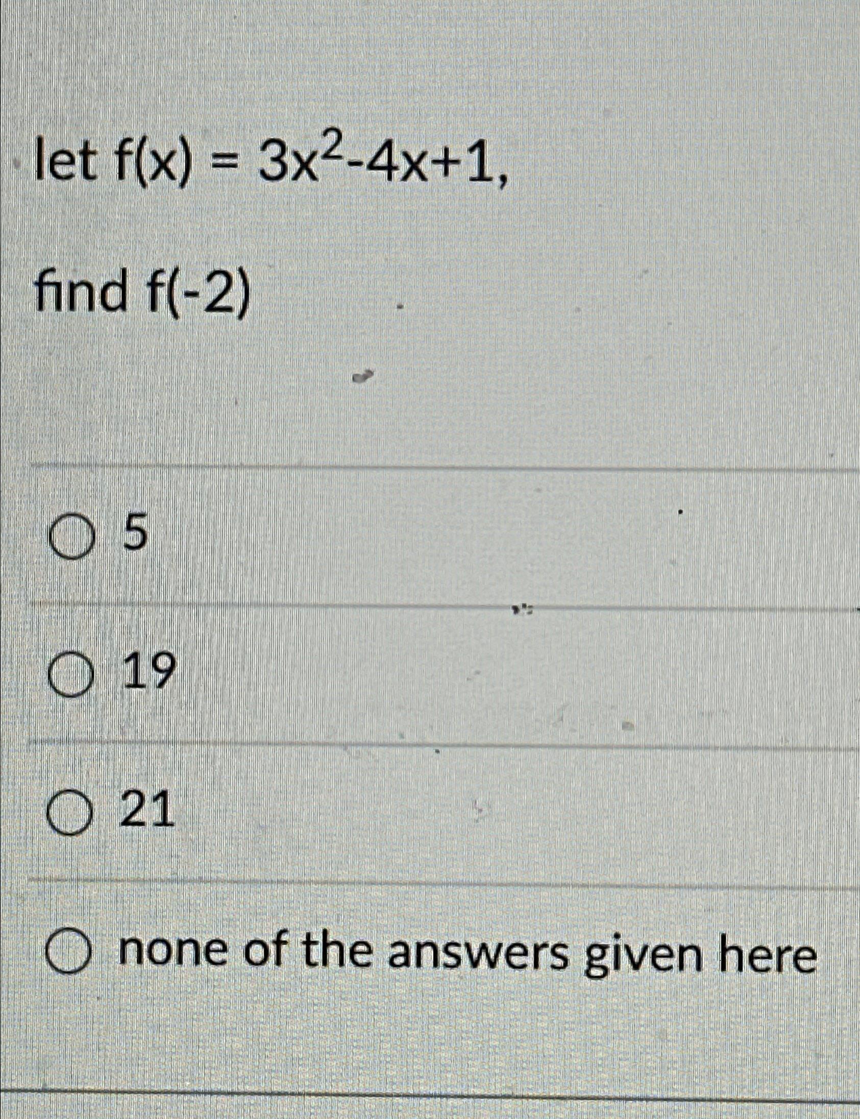 Solved let f(x)=3x2-4x+1 ﻿find f(-2)51921none of the answers | Chegg.com
