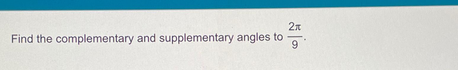Solved Find the complementary and supplementary angles to | Chegg.com