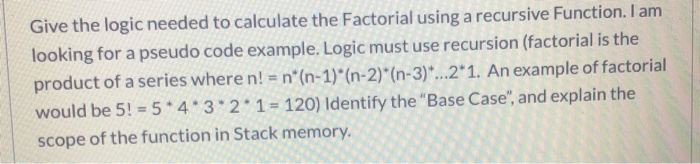 Solved Give the logic needed to calculate the Factorial | Chegg.com