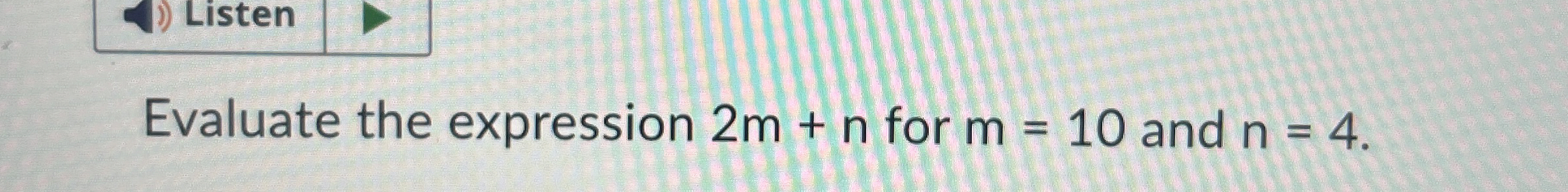 Solved Evaluate the expression 2m+n ﻿for m=10 ﻿and n=4. | Chegg.com