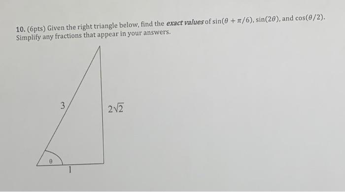 Solved 10. (6pts) Given the right triangle below, find the | Chegg.com