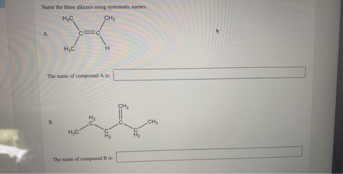 Solved Name the three alkenes using systematic names. H3C | Chegg.com