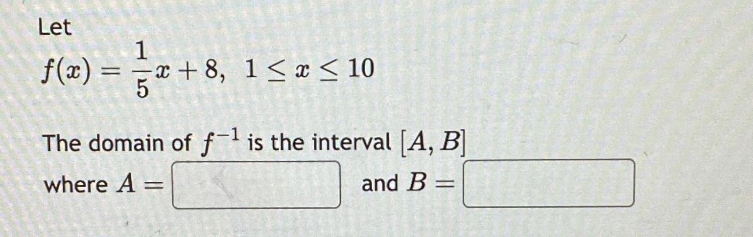 Solved Letf(x)=15x+8,1≤x≤10The domain of f-1 ﻿is the | Chegg.com