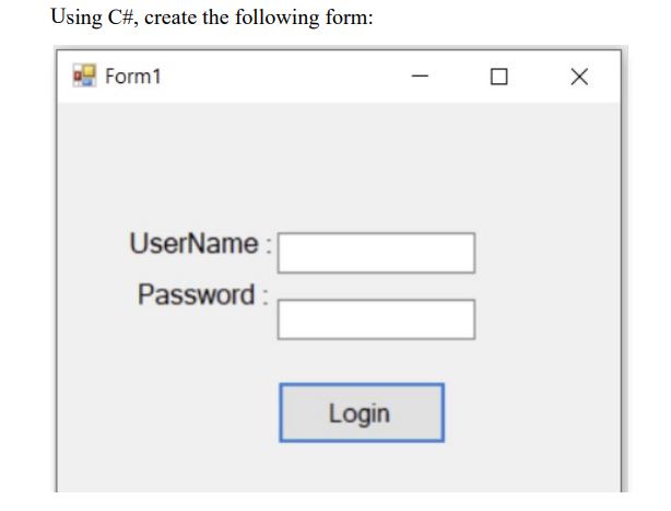 Solved Using C#, ﻿create the following form:Form1UserName | Chegg.com