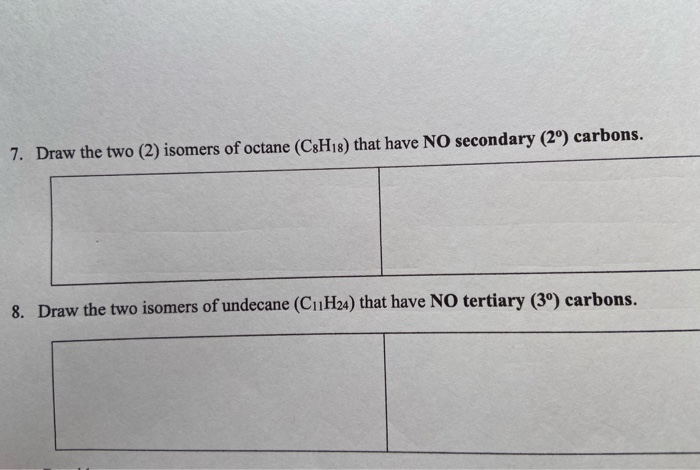 Solved 7. Draw the two (2) isomers of octane (C8H18) that | Chegg.com